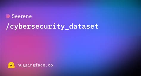 Seerenecybersecuritydataset · Datasets At Hugging Face