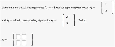 Solved Please Show Every Step Given That The Matrix A Has Eigenvalues