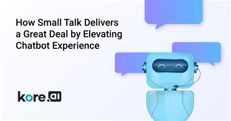 How Small Talk Delivers A Great Deal By Elevating Chatbot Experience
