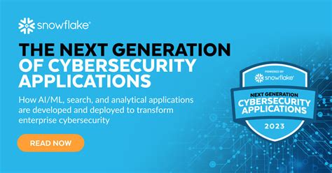 The Next Generation Of Cybersecurity Applications Snowflake