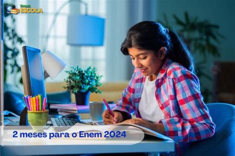 Enem 2024 Veja Dicas De Professores A Dois Meses Das Provas