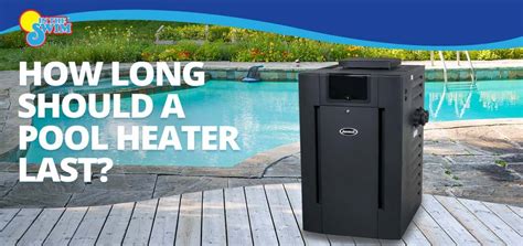 How Long Should A Pool Heater Last Intheswim Pool Blog