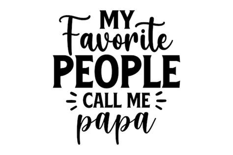 Premium Vector My Favorite People Call Me Papa
