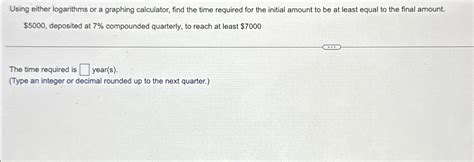 Solved Using Either Logarithms Or A Graphing Calculator Chegg