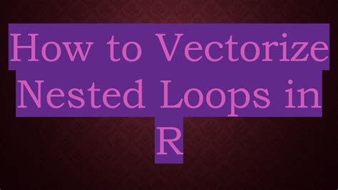 How To Vectorize Nested Loops In R Youtube