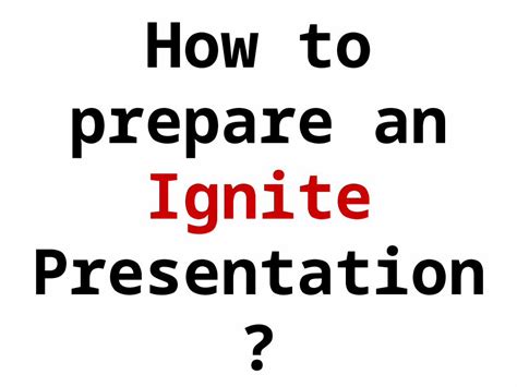 Pptx How To Prepare An Ignite Presentation Dokumen Tips