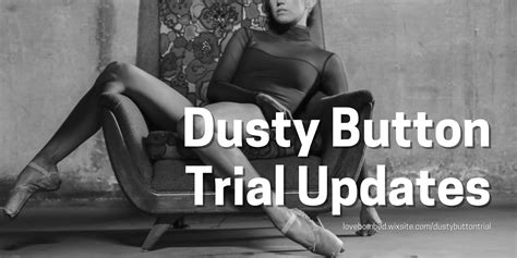 Dusty Button Trial Updates Home