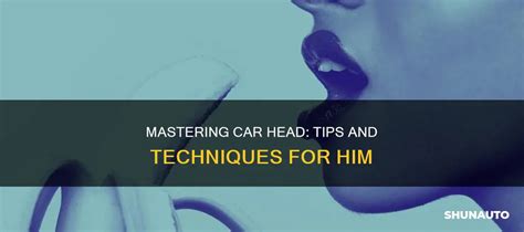 Mastering Car Head Tips And Techniques For Him Shunauto