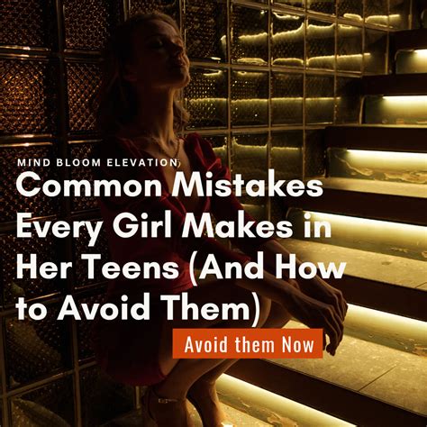 Common Mistakes Every Girl Makes In Her Teens And How To Avoid Them You Dont Have To Learn