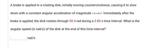 Solved A Brake Is Applied To A Rotating Disk Initially