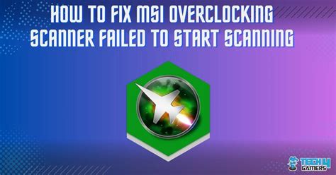 Our Fixes For MSI Overclocking Scanner Failed To Start Scanning Tech4Gamers