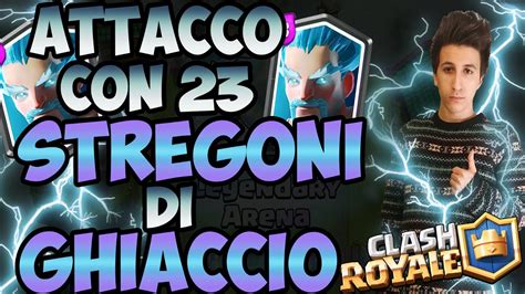 Attacco Con 23 Stregoni Di Ghiaccio Record Clash Royale Ita Youtube