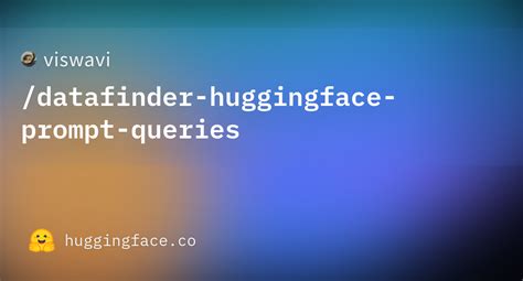 Viswavidatafinder Huggingface Prompt Queries · Hugging Face