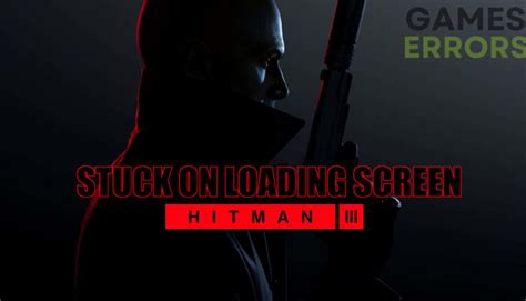 Hitman 3 Stuck On Loading Screen Heres What To Do To Fix It