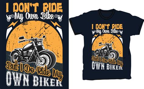 I Don T Ride My Own Bike But I Do Ride My Own Biker Motorcycle Tshirt Design Vector Template
