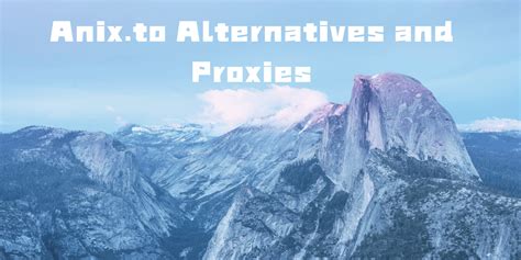 Top Best Anix To Alternatives And Proxies 2024 Edition Geekymint