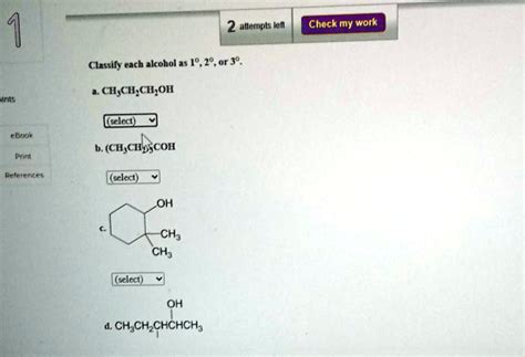 SOLVED: Texts: 2 attempts left Check my work Classify each alcohol as 10, 20, or 30. a. CH3CH2OH ...