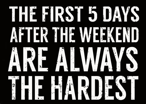 The First 5 Days After The Weekend Are Always The Hardest 5x7 Box Si