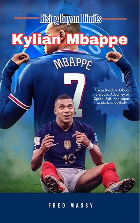 Rising Beyond Limits Kylian Mbappe From Bondy To Global Stardom A Journey Of Speed Skill