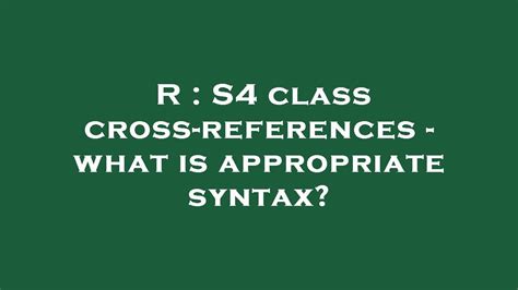 R S4 Class Cross References What Is Appropriate Syntax Youtube