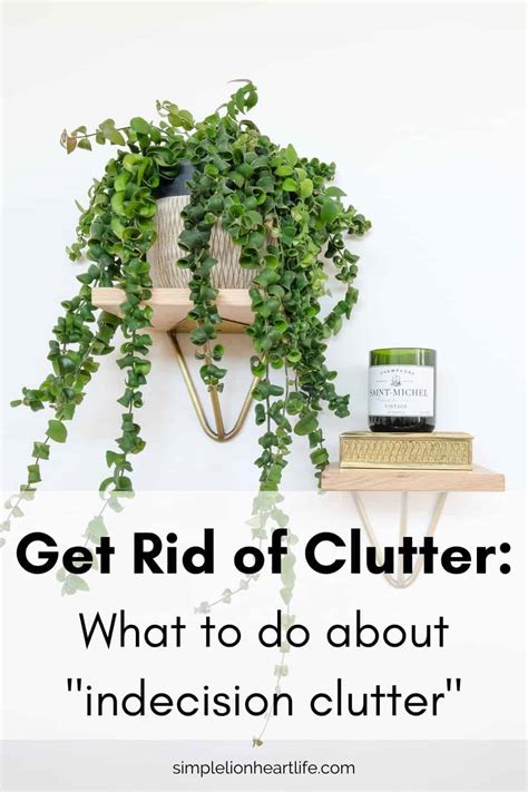Get Rid Of Clutter What To Do About Indecision Clutter