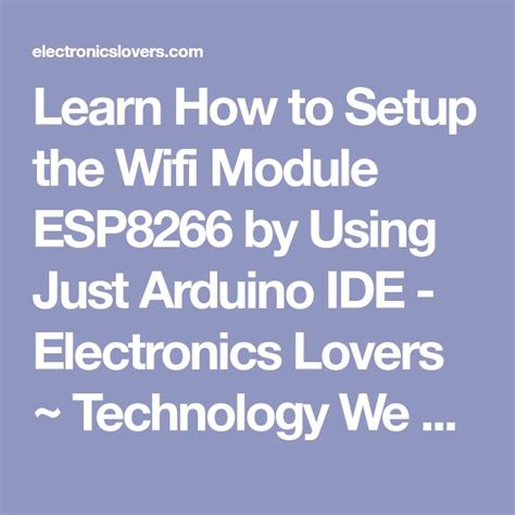 Learn How To Setup The Wifi Module ESP8266 By Using Just Arduino IDE