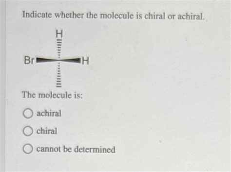 Solved Indicate Whether The Molecule Is Chiral Or Achiral Chegg