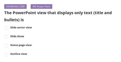 The Powerpoint View That Displays Only Text Title And Bullets Is