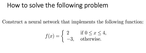 Solved How To Solve The Following Problem Construct A Neural Chegg