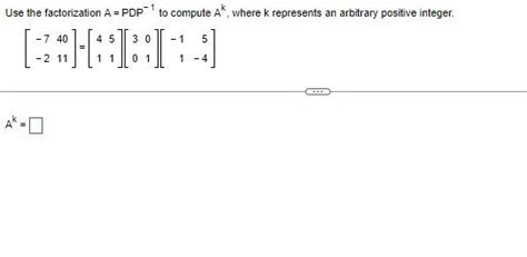 solved use the factorization a pdp−1 to compute ak where k