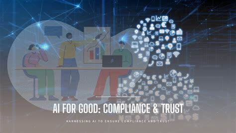 Harnessing Ai For Good Ensuring Compliance And Trust