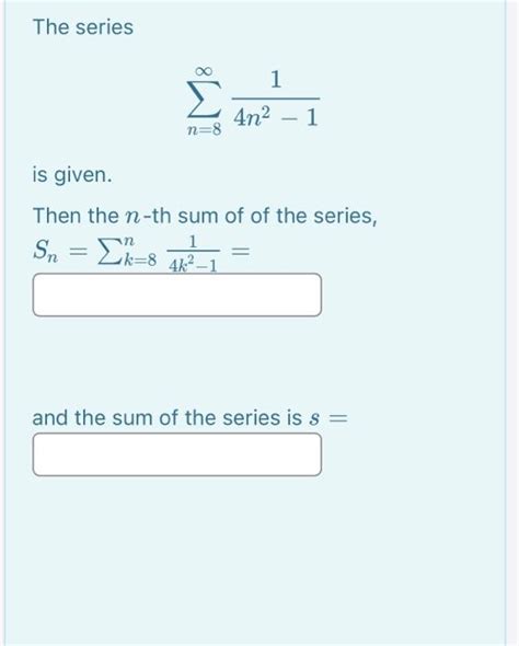 Solved The Series ∑n8∞4n2−11 Is Given Then The N Th Sum Of