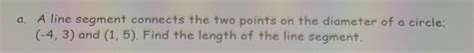 Solved A A Line Segment Connects The Two Points On The Diameter Of A
