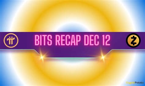 Recent Pi Network Pi Developments Zcash Zec Targets And More Bits Recap Dec 12