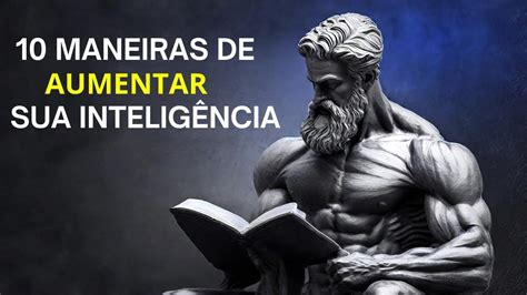 10 técnicas estóicas poderosas para aumentar sua inteligência