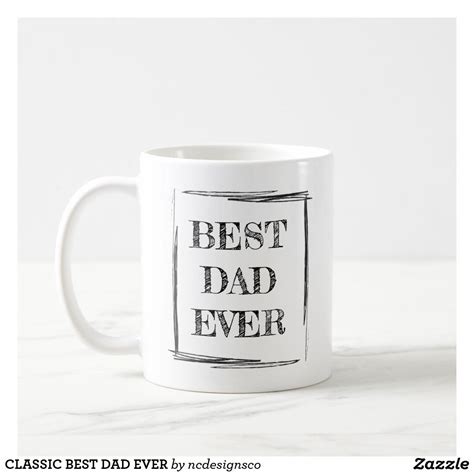 Classic Best Dad Ever Coffee Mug Mugs Funny Ts For Dad Fathers