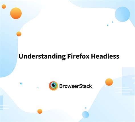 Understanding Firefox Headless Browserstack
