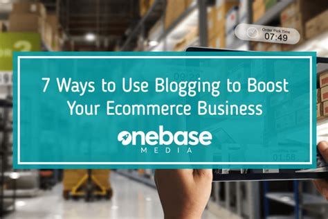 7 Ways To Use Blogging To Boost Your Ecommerce Business