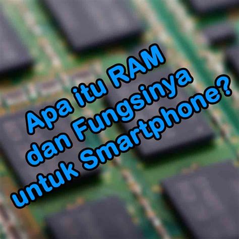 Apa Itu Ram Dan Fungsinya Untuk Smartphone Krinyis