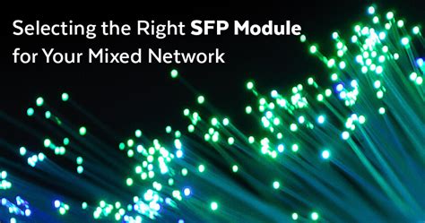 Selecting The Right SFP Module For Your Mixed Network