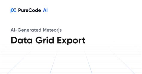 Build Great Meteorjs Data Grid Export Components Faster Using Ai Tools