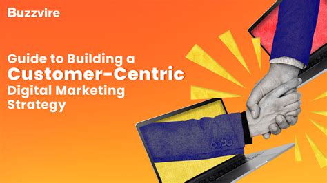 Guide To Building A Customer Centric Digital Marketing Strategy Buzzvire