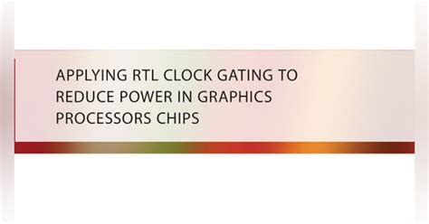 Applying Rtl Clock Gating To Reduce Power In Graphics Processors Chips