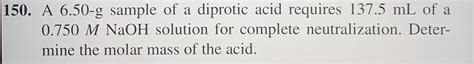 Solved A 6.50-g ﻿sample of a diprotic acid requires 137.5 | Chegg.com