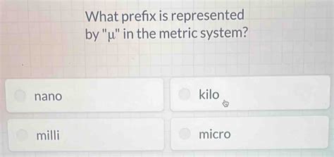 Solved What Prefx Is Represented By μ In The Metric System Nano