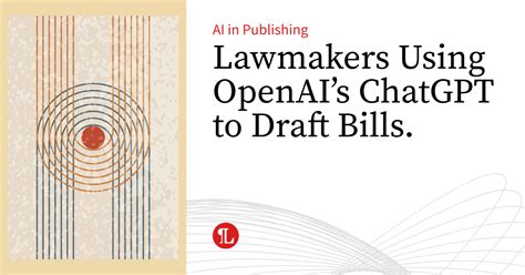 Lawmakers Using Openais Chatgpt To Draft Bills Ai In Publishing