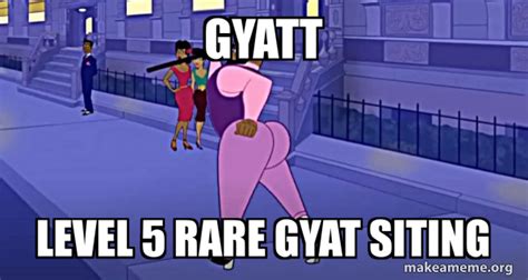 Gyatt Level 5 Rare Gyat Siting Axel In Harlem Meme Generator