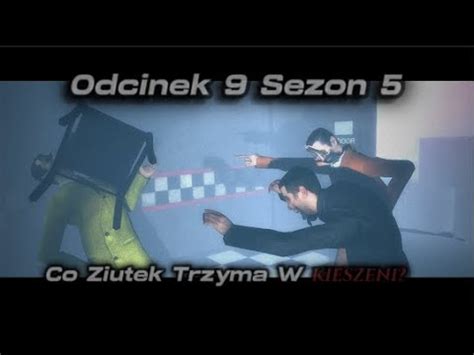 Co Ziutek Trzyma W Kieszeni FAN MADE Odcinek 9 Sezon 5 YouTube
