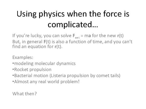 Using Physics When The Force Is Complicated If