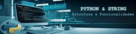 Python E Strings Estrutura E Funcionalidades A Explorar Millena Lopes Python Dio